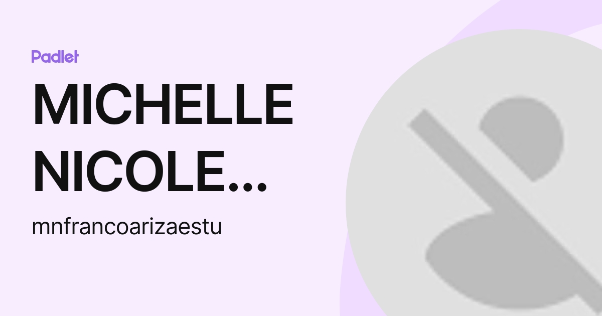 MICHELLE NICOLE FRANCO ARIZA (mnfrancoarizaestu) profile | Padlet