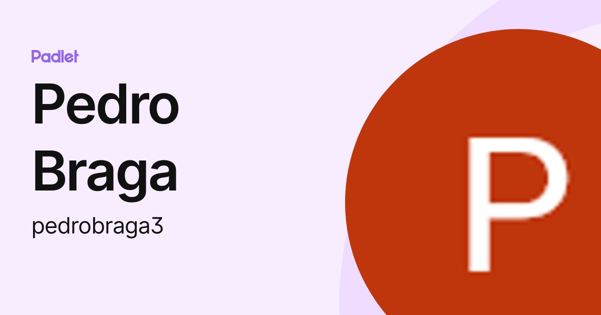 Pedro Braga (pedrobraga3) profile | Padlet