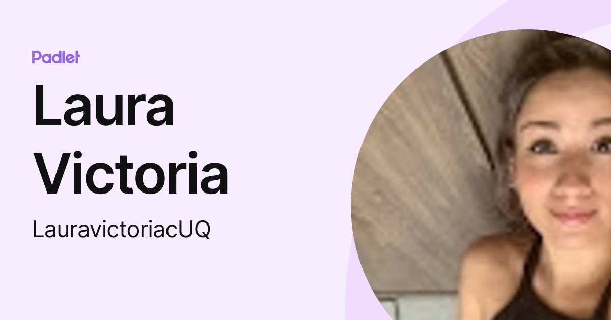 Laura Victoria (LauravictoriacUQ) profile | Padlet