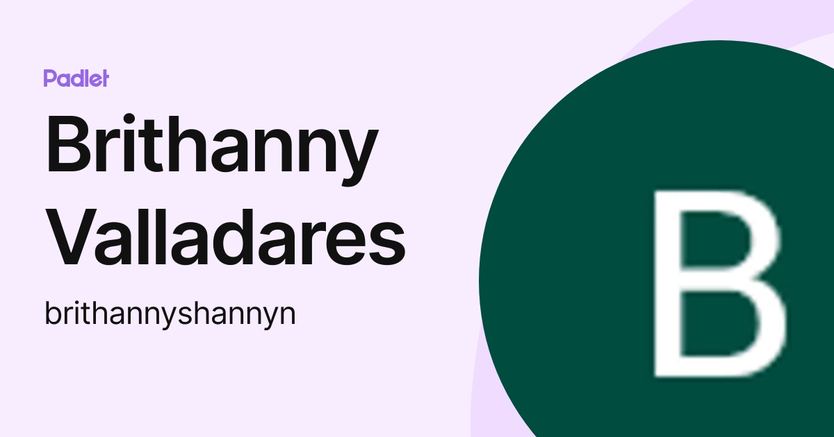 Brithanny Valladares (brithannyshannyn) profile | Padlet