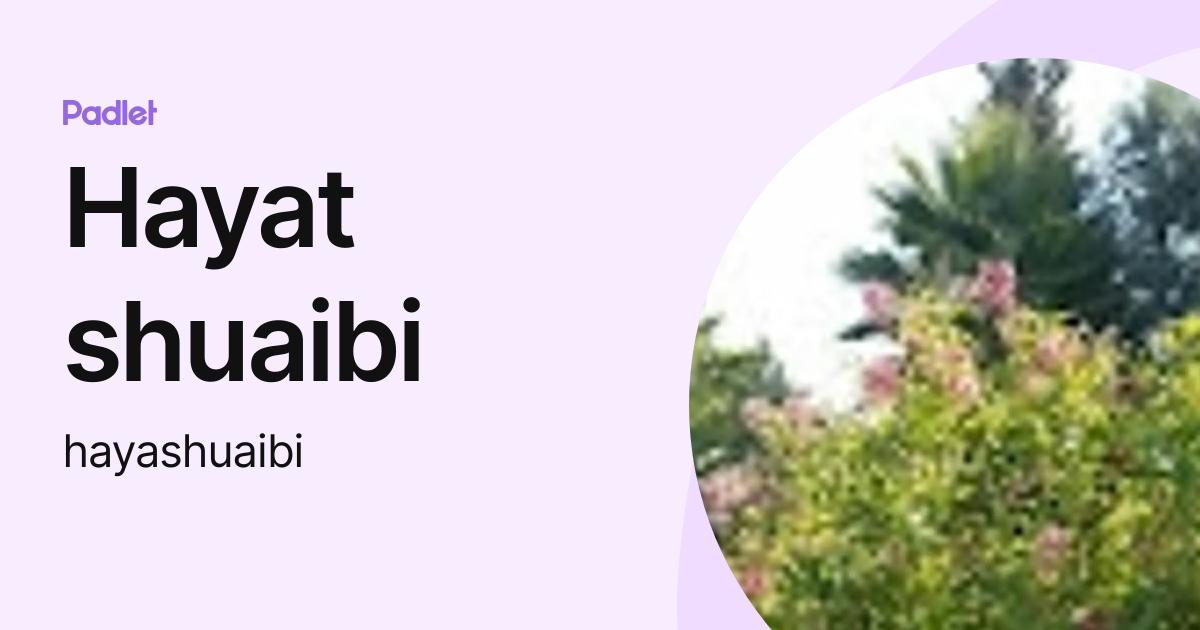 Hayat shuaibi (hayashuaibi) profile | Padlet