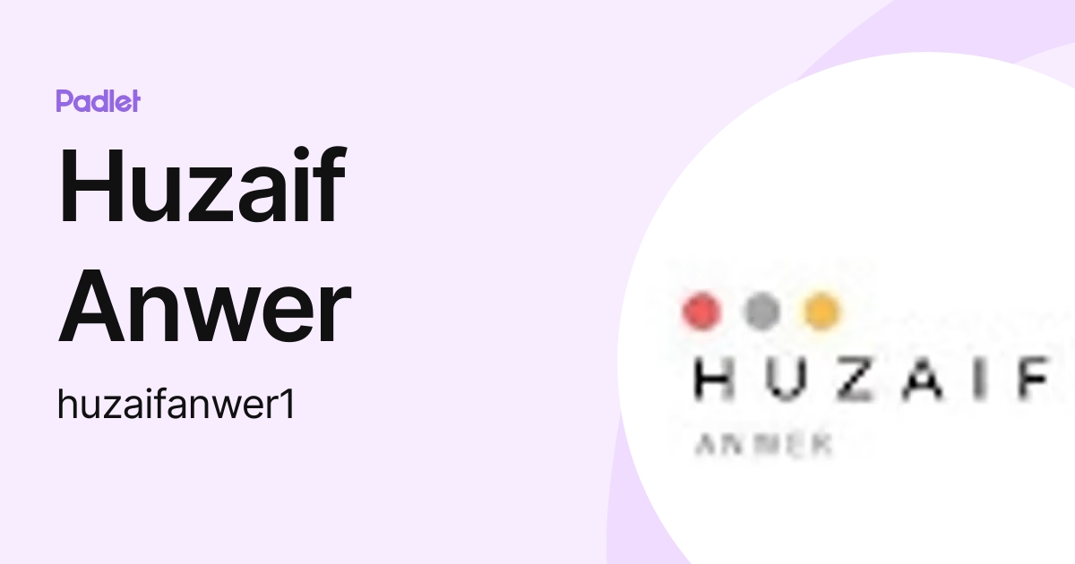 Huzaif Anwer (huzaifanwer1) profile | Padlet
