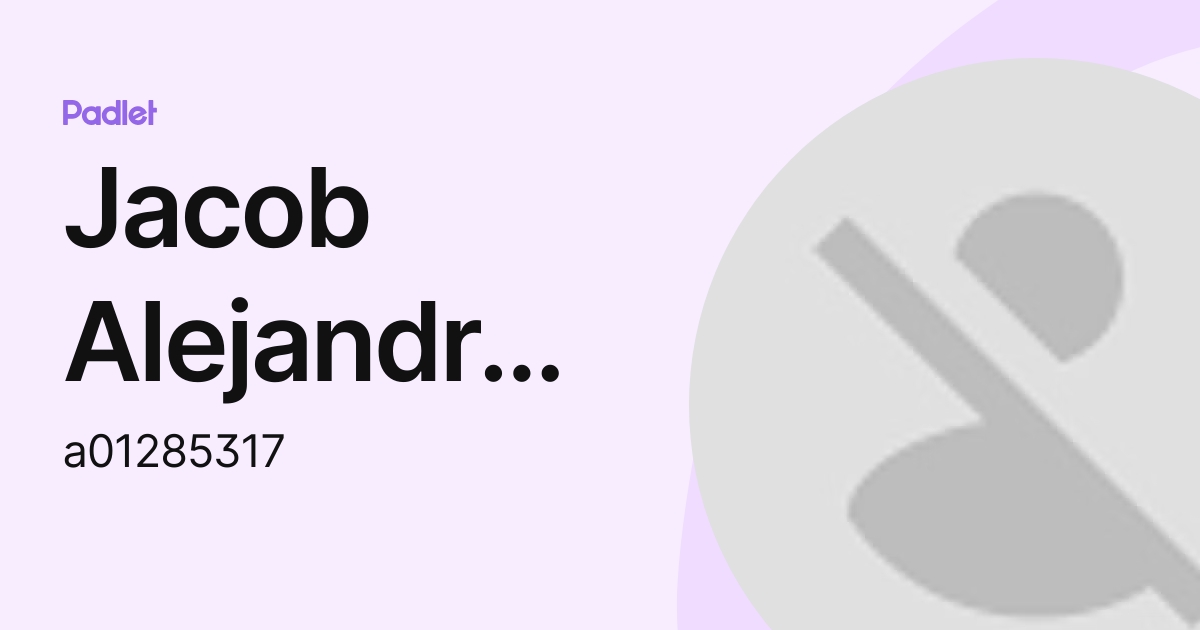 Jacob Alejandro Rodríguez Leyva (a01285317) perfil | Padlet