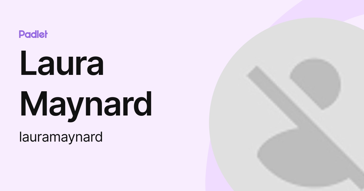 Laura Maynard (lauramaynard) profile | Padlet