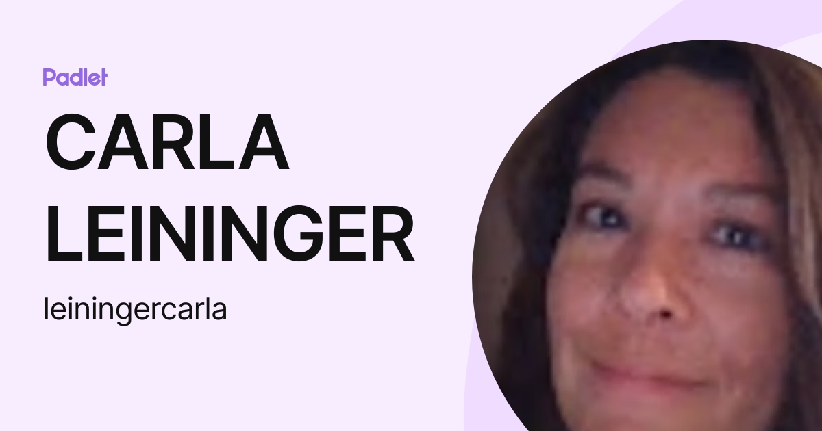 CARLA LEININGER (leiningercarla) profile | Padlet
