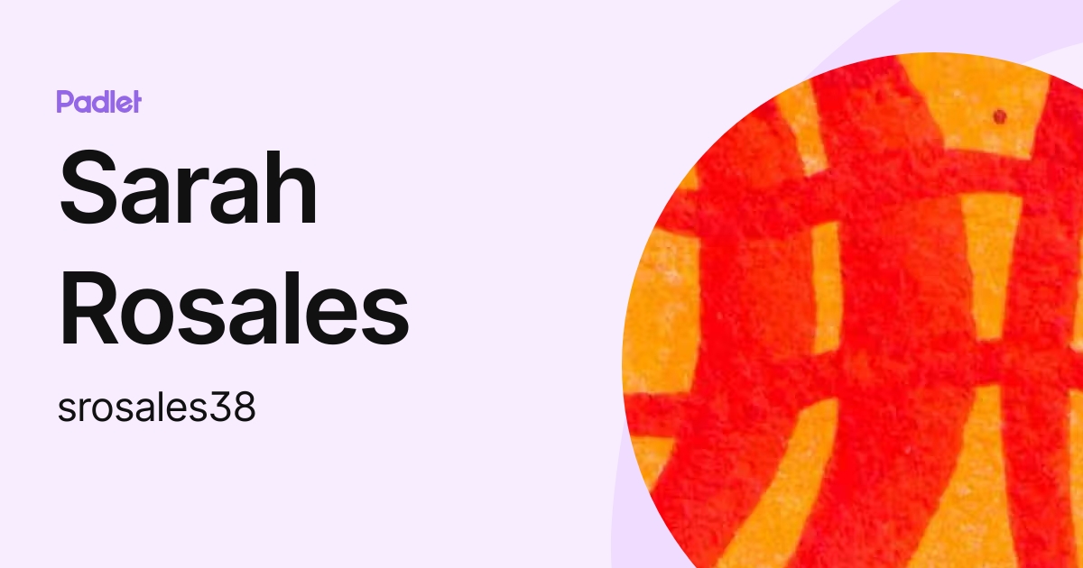 Sarah Rosales (srosales38) profile | Padlet