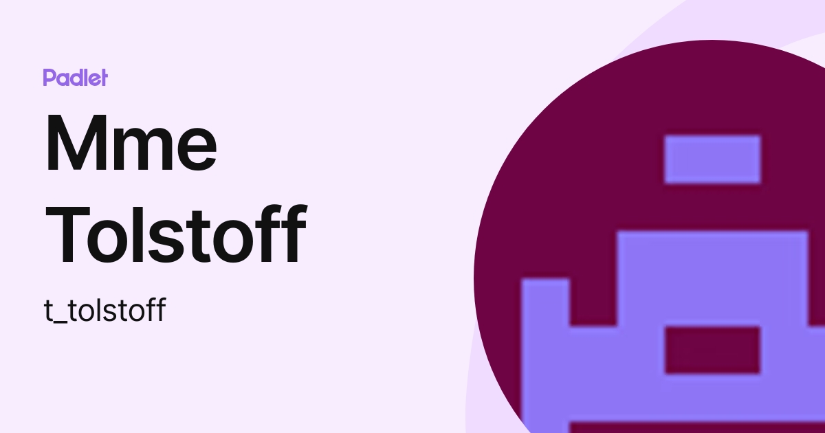 Mme Tolstoff (t_tolstoff) profile | Padlet