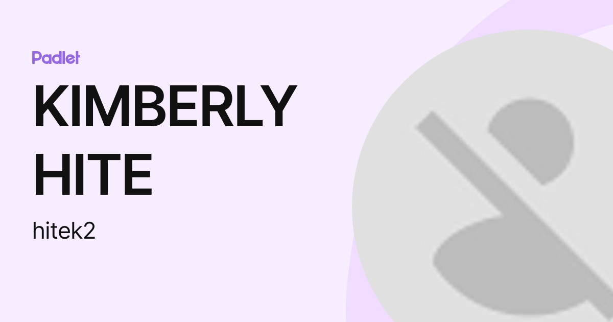 KIMBERLY HITE (hitek2) profile | Padlet