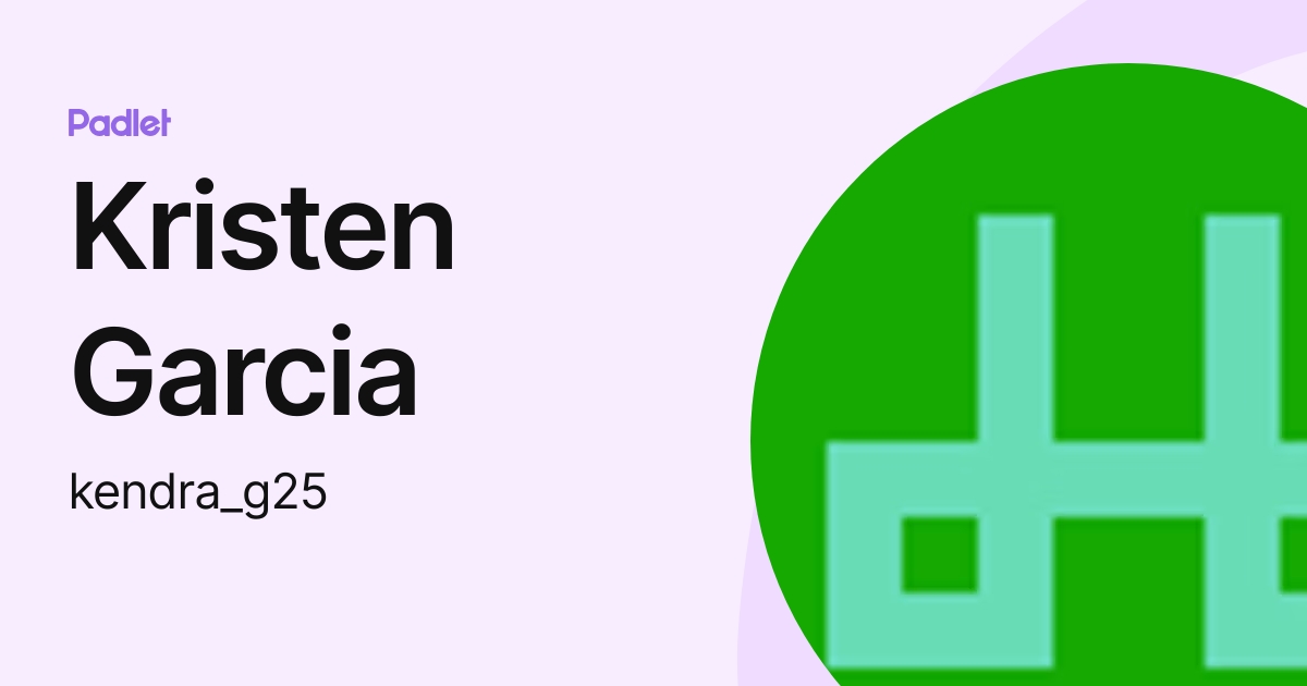 Kristen Garcia (kendra_g25) profile | Padlet