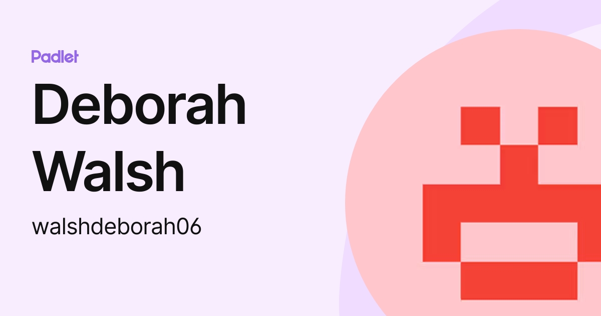 Deborah Walsh (walshdeborah06) profile | Padlet