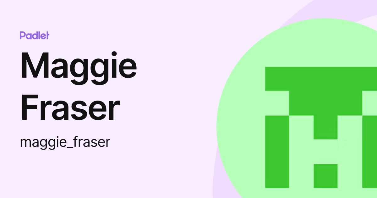 Maggie Fraser (maggie_fraser) profile | Padlet