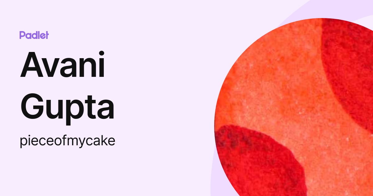 Avani Gupta (pieceofmycake) profile | Padlet
