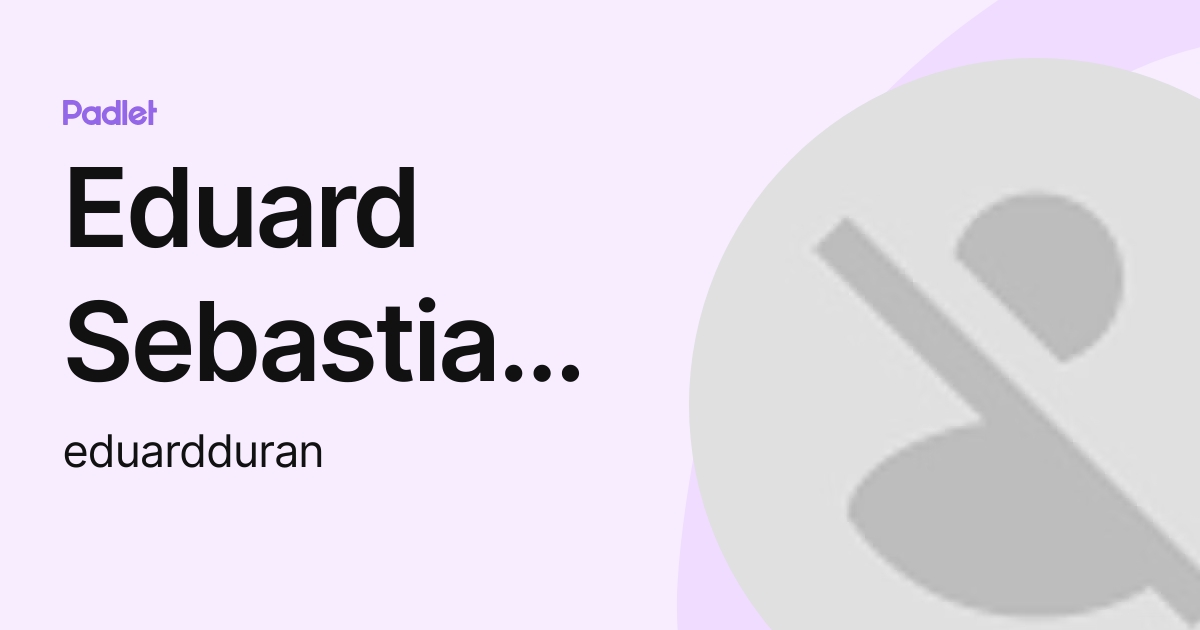 Eduard Sebastian DURAN CHAPARRO (eduardduran) profile | Padlet