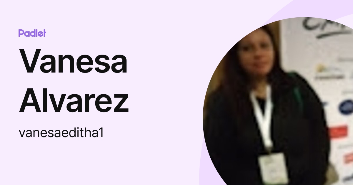 Vanesa Alvarez (vanesaeditha1) profile | Padlet
