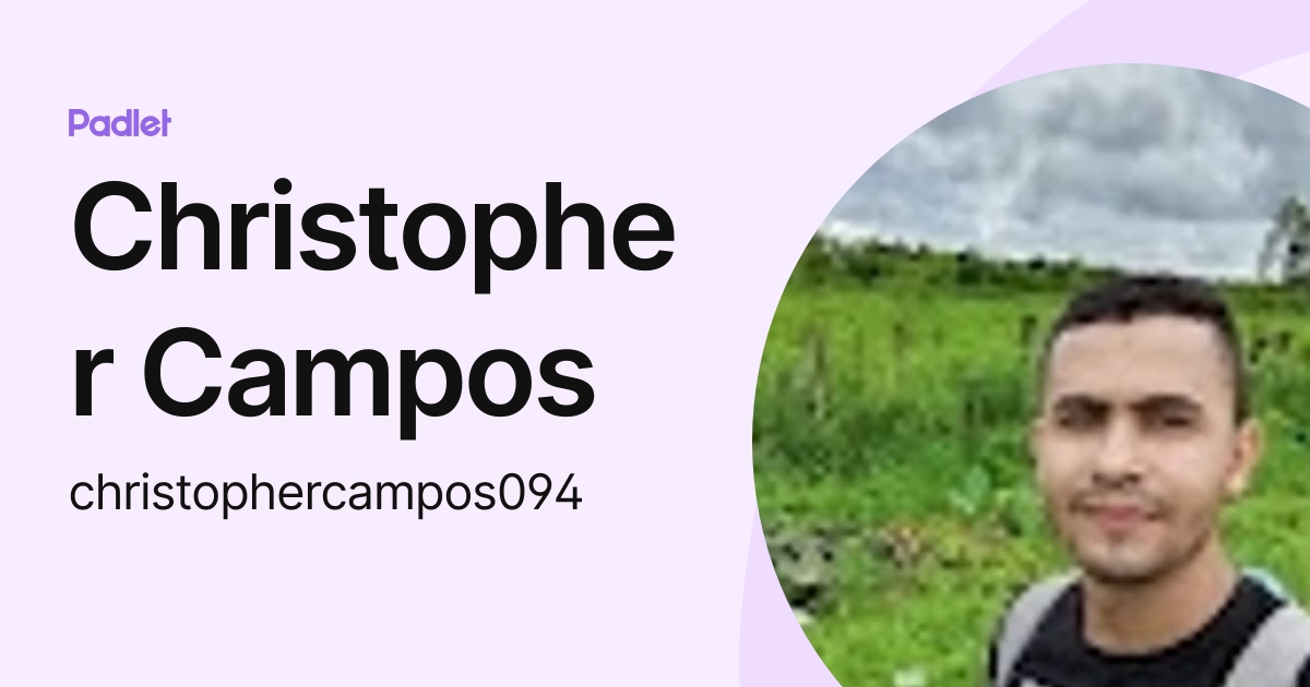 Christopher Campos (christophercampos094) profile | Padlet