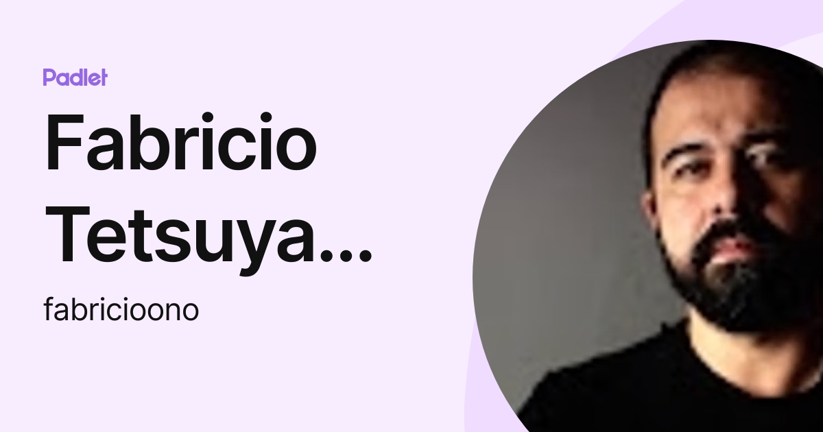 Fabricio Tetsuya Parreira Ono (fabricioono) profile | Padlet