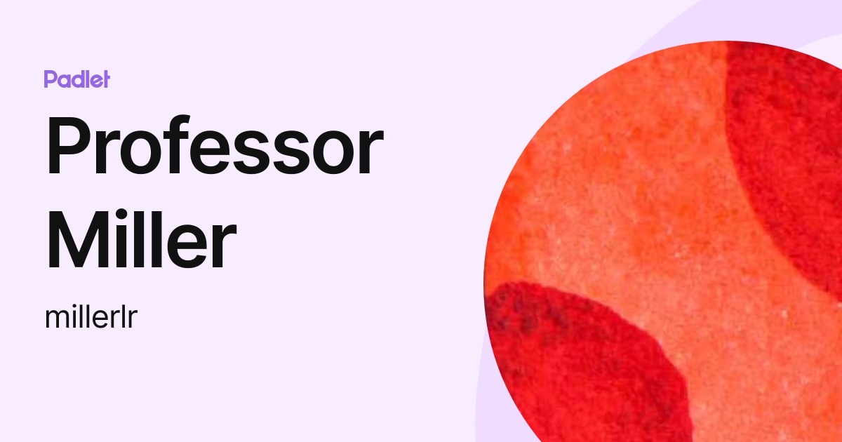 Professor Miller (millerlr) profile | Padlet