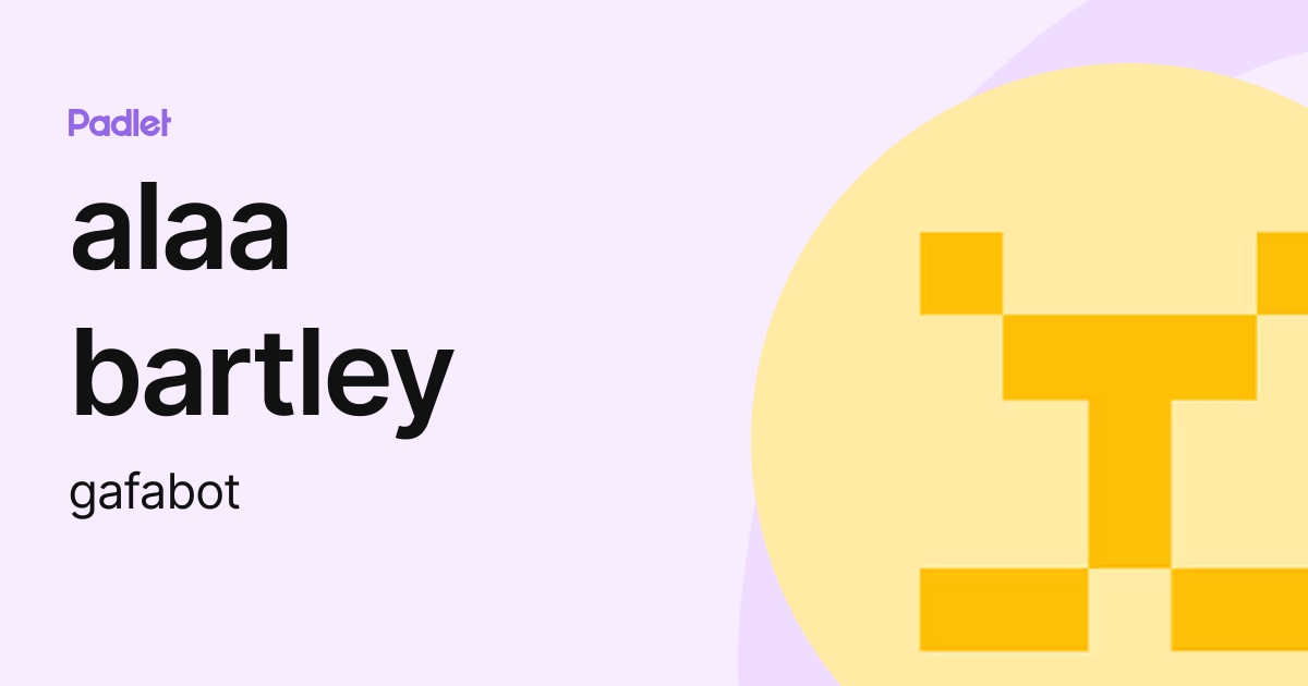 alaa bartley (gafabot) profile | Padlet