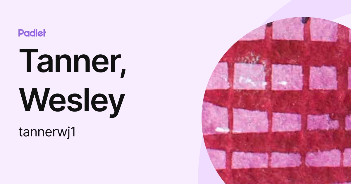 Tanner, Wesley (tannerwj1) profile | Padlet