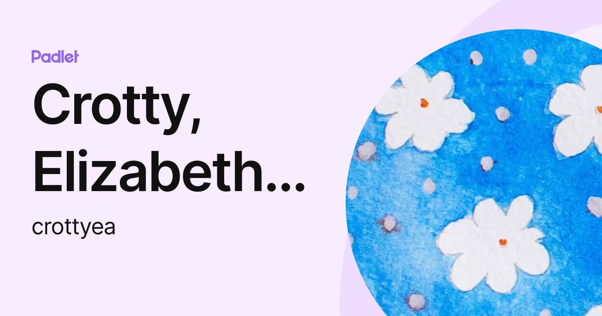 Crotty, Elizabeth Ann (crottyea) profile | Padlet