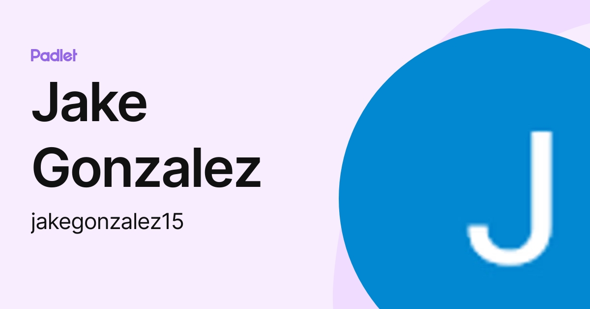Jake Gonzalez (jakegonzalez15) profile | Padlet