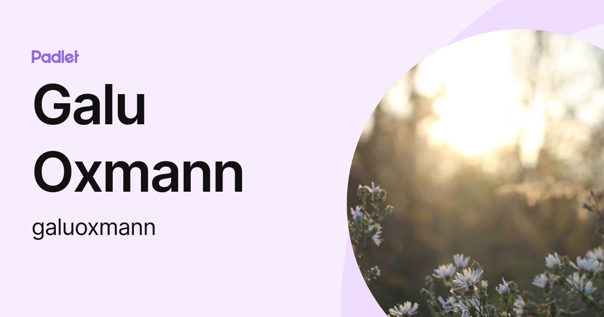 Galu Oxmann (galuoxmann) profile | Padlet