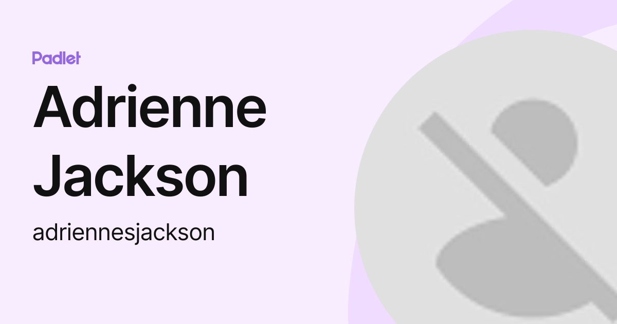 Adrienne Jackson (adriennesjackson) profile | Padlet