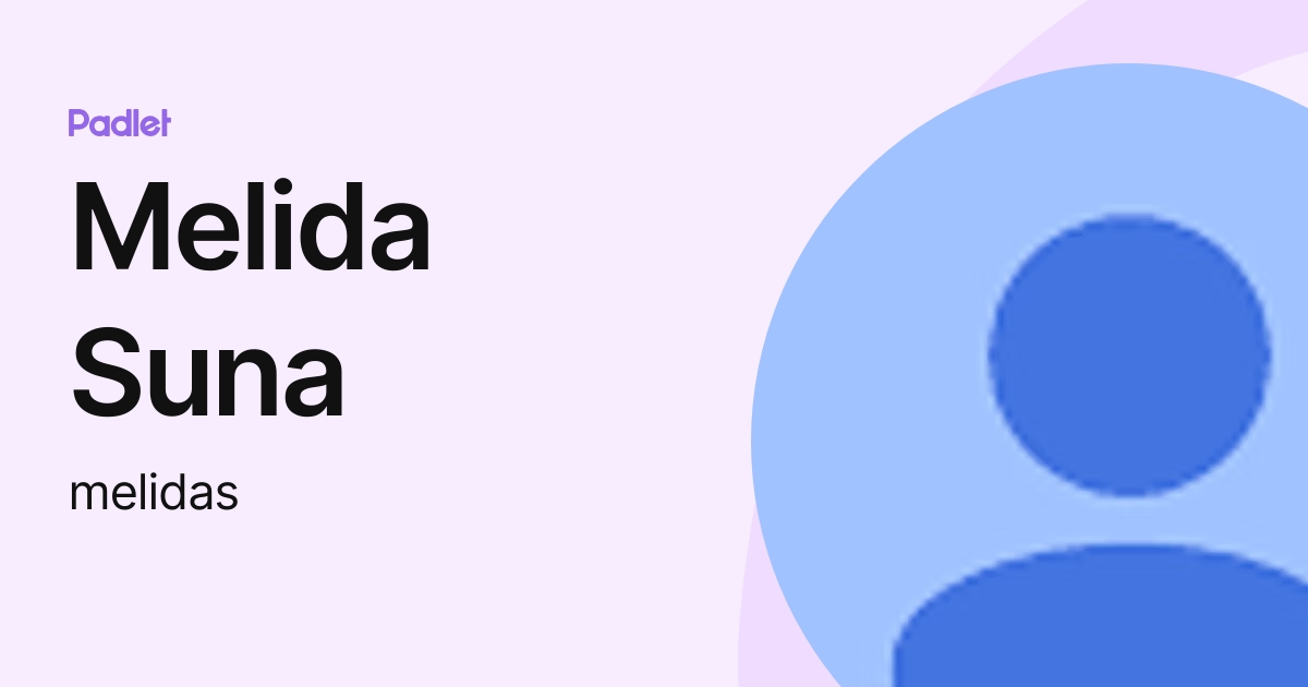 Melida Suna (melidas) profile | Padlet