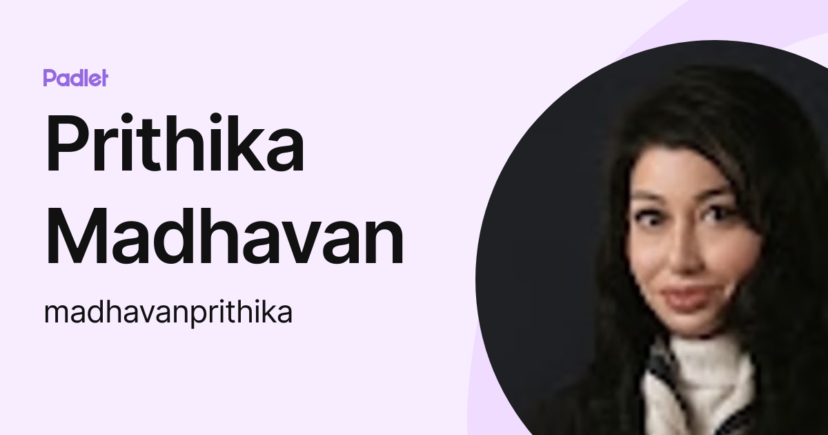 Prithika Madhavan (madhavanprithika) profile | Padlet