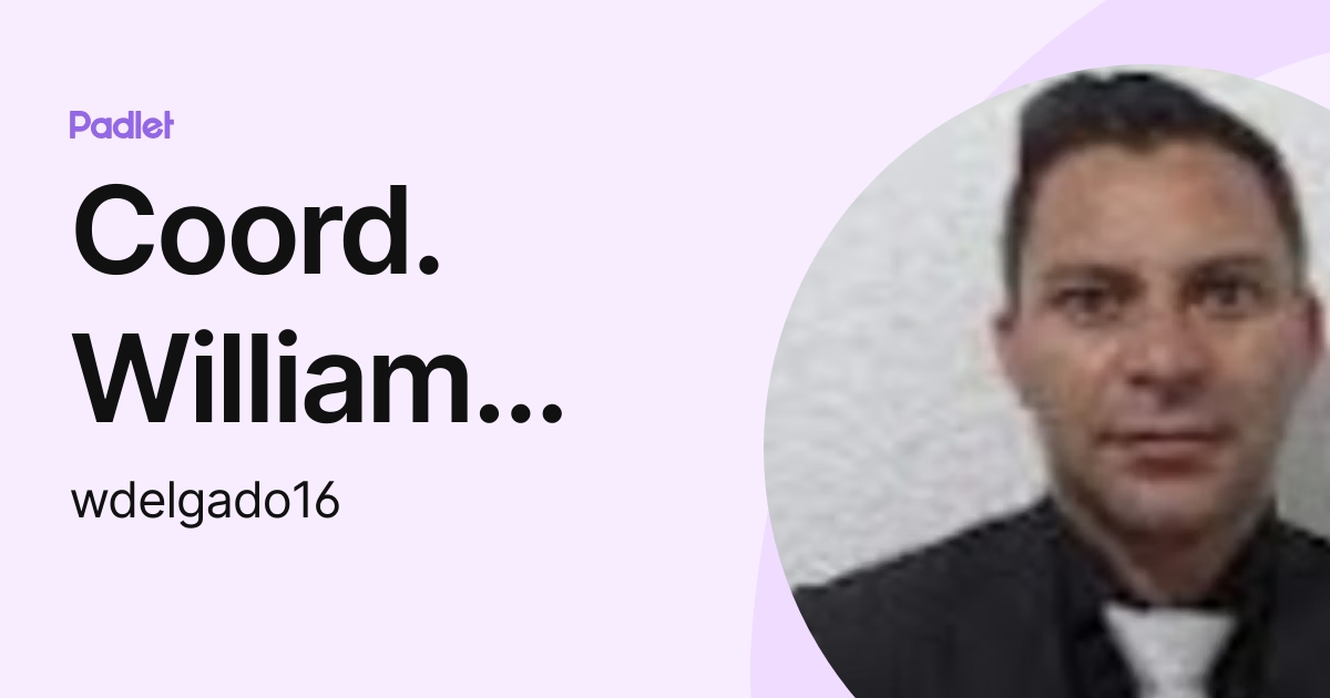 Coord. William Delgado Pardo. (wdelgado16) profile | Padlet