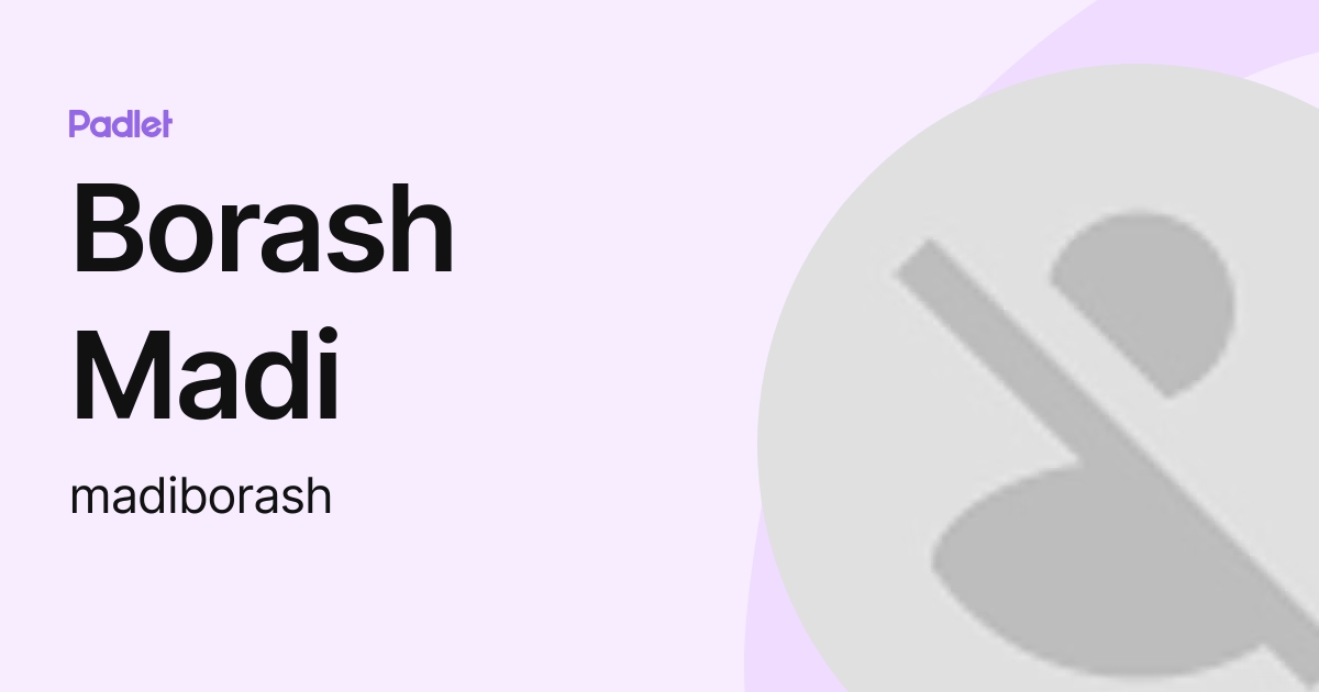Borash Madi (madiborash) profile | Padlet