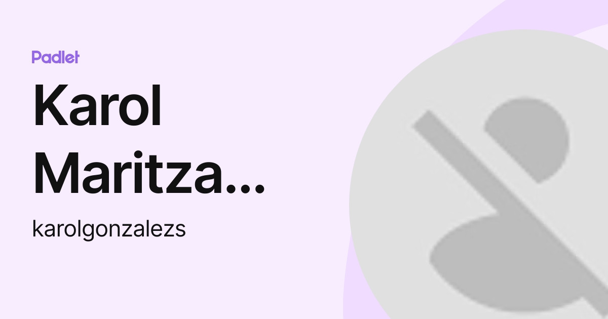 Karol Maritza GONZALEZ SAAVEDRA (karolgonzalezs) profile | Padlet