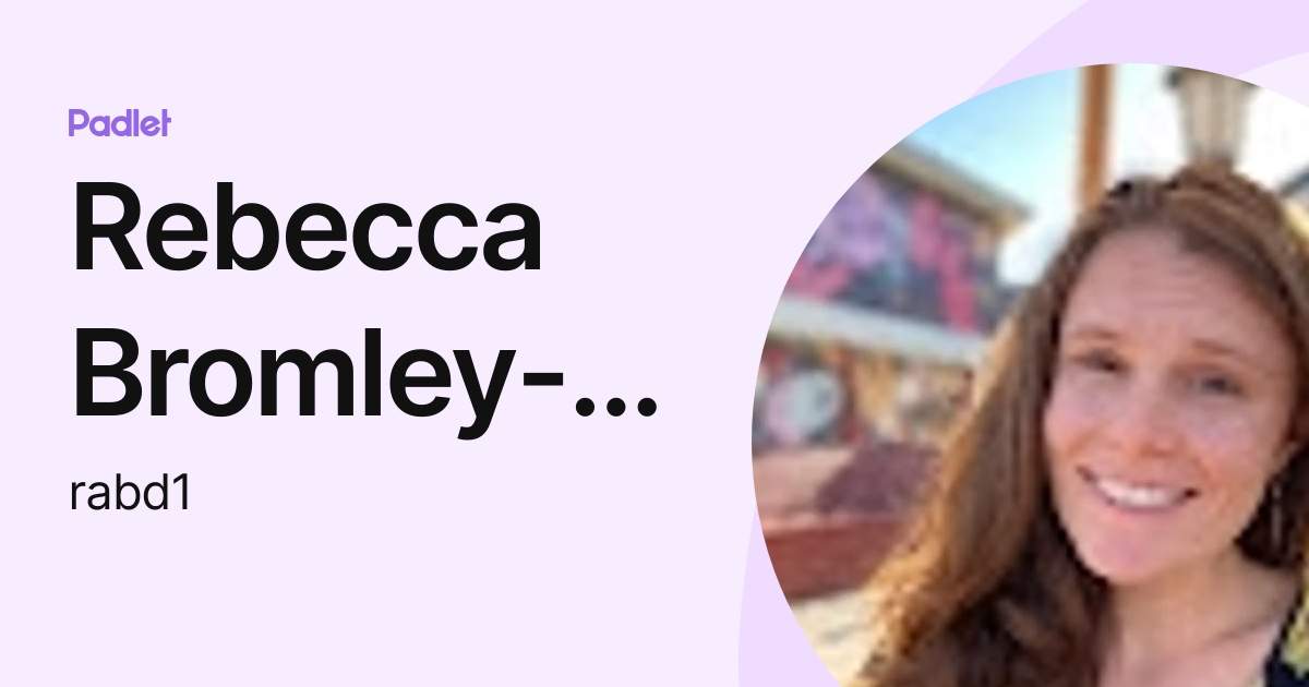 Rebecca Bromley-Dulfano (rabd1) profile | Padlet