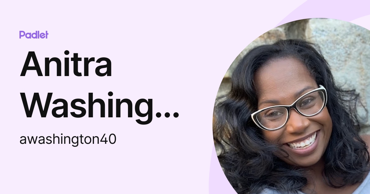 Anitra Washington (awashington40) profile | Padlet