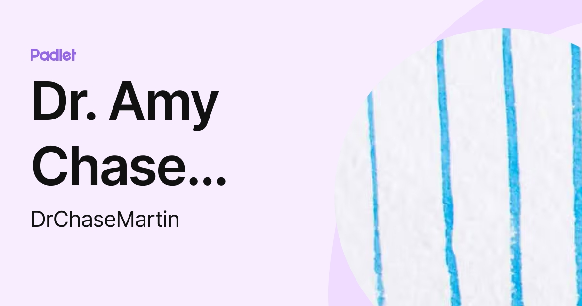 Dr. Amy Chase Martin (DrChaseMartin) profile | Padlet