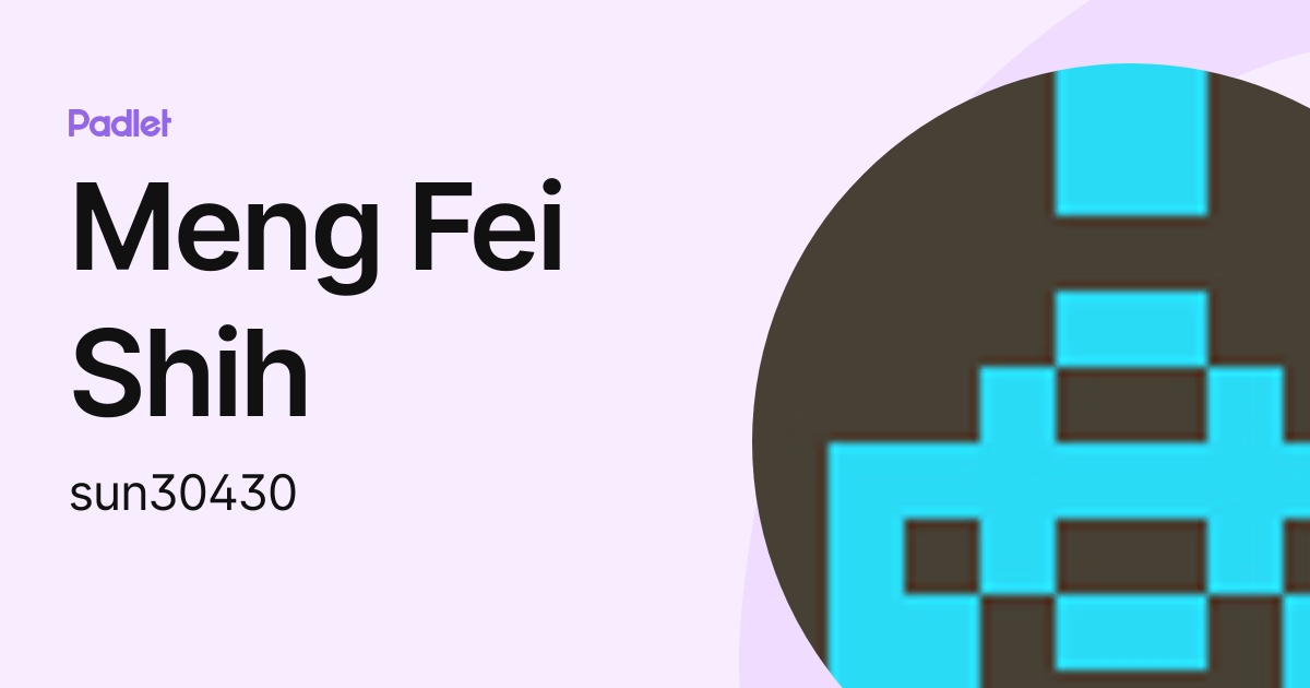 Meng Fei Shih (sun30430) profile | Padlet