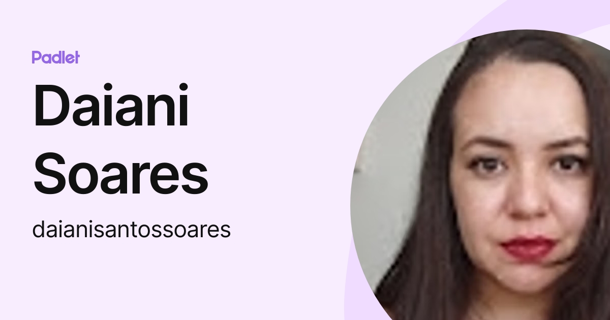 Daiani Soares (daianisantossoares) profile | Padlet