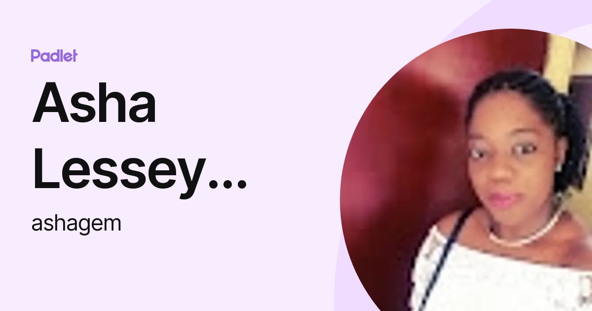 Asha Lessey Charles (ashagem) profile | Padlet