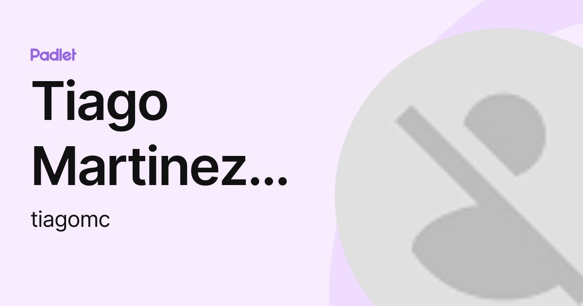Tiago Martinez Chavez (tiagomc) profile | Padlet