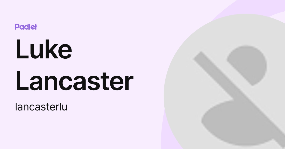 Luke Lancaster (lancasterlu) profile | Padlet