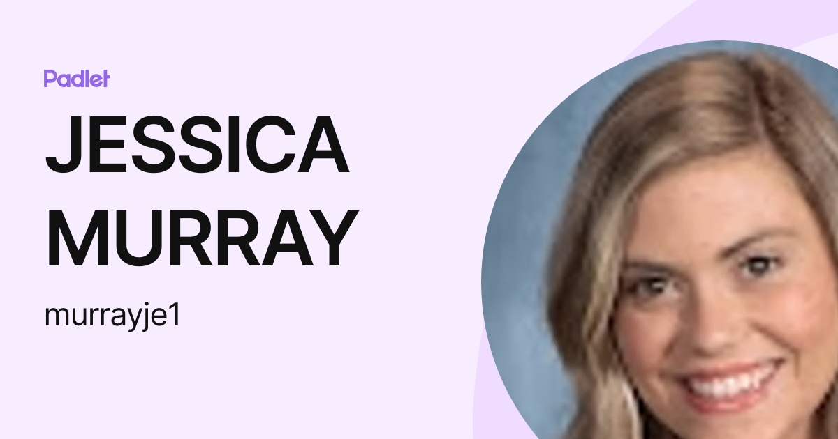 JESSICA MURRAY (murrayje1) profile | Padlet