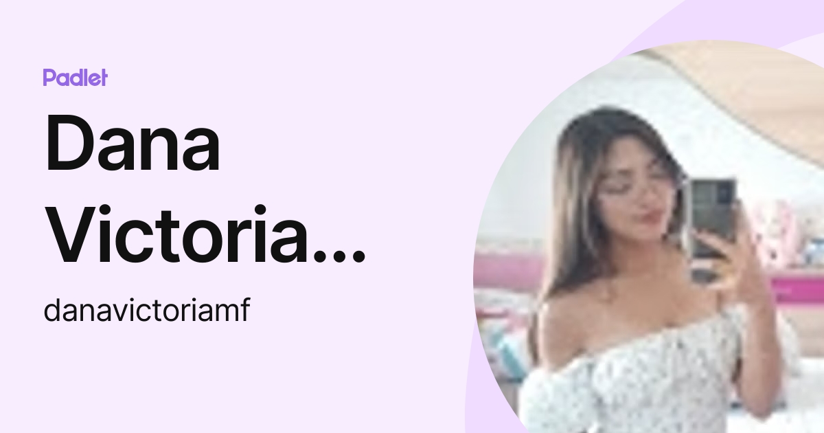 Dana Victoria Morgado Ferreyra (danavictoriamf) profile | Padlet