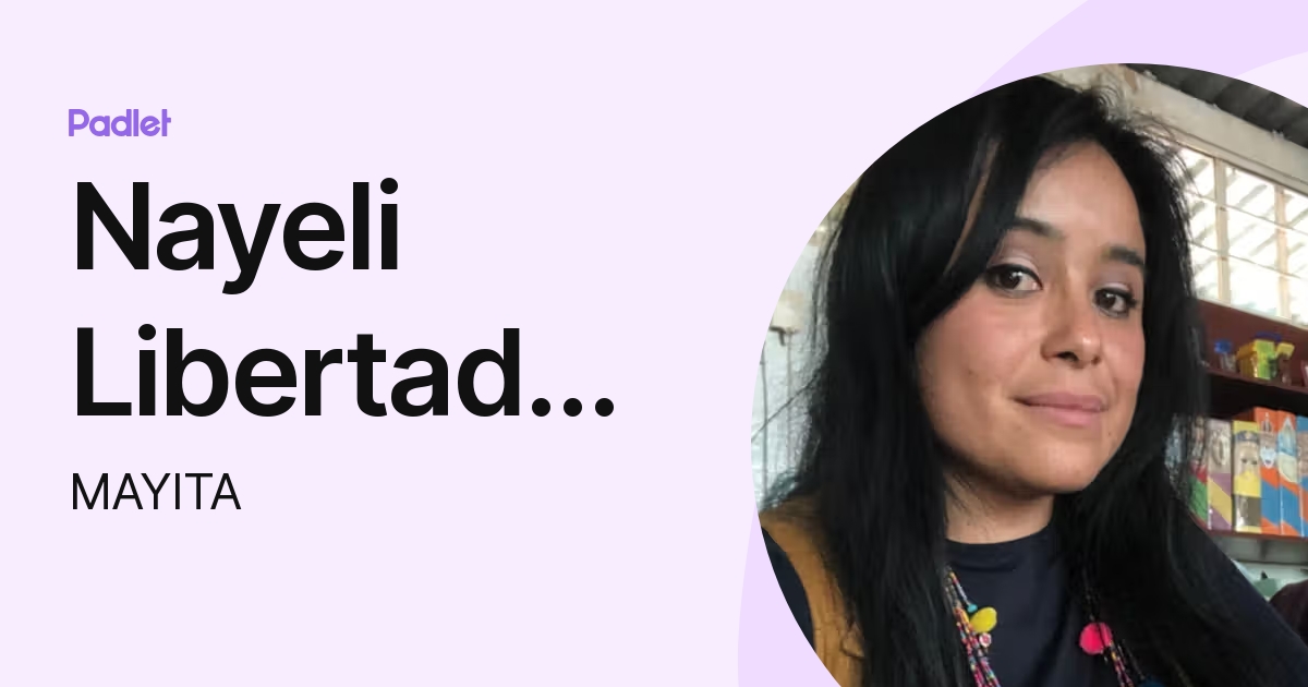 Nayeli Libertad Maya Payne (MAYITA) profile | Padlet