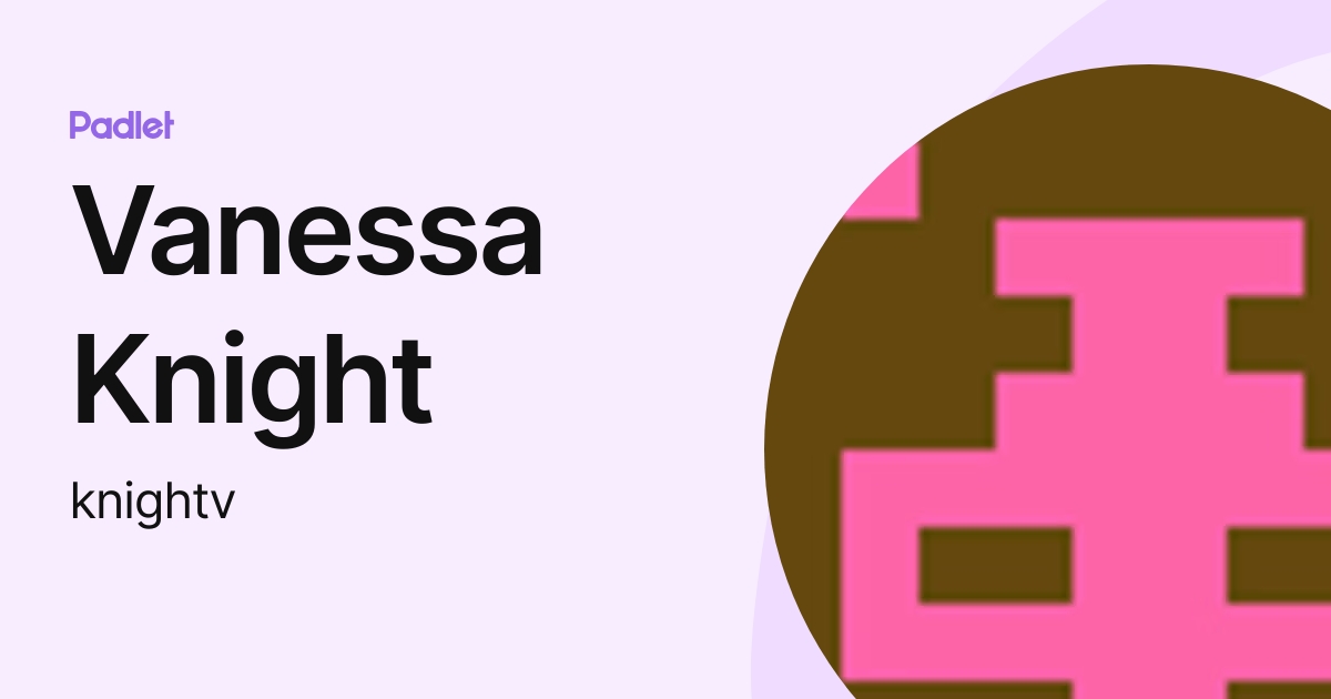 Vanessa Knight (knightv) profile | Padlet