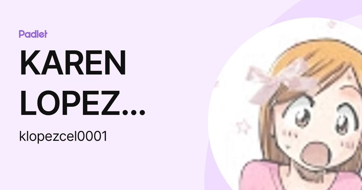 KAREN LOPEZ CELIS (klopezcel0001) profile | Padlet
