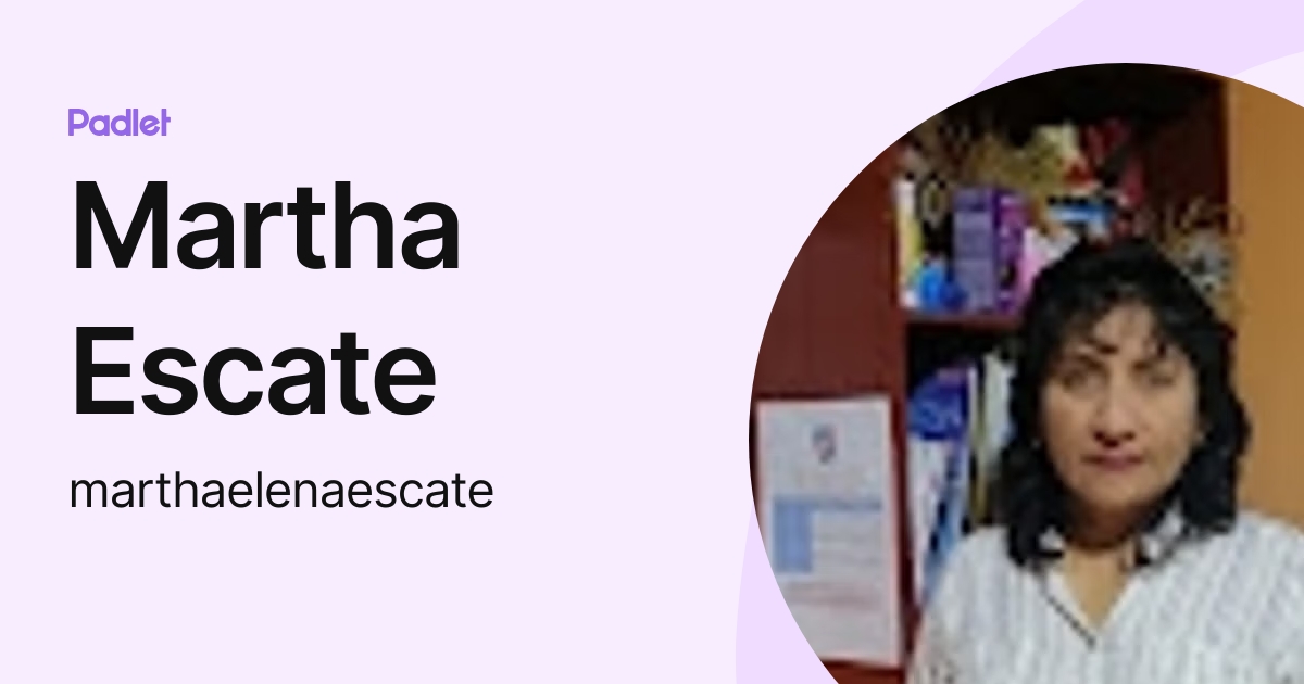 Martha Escate (marthaelenaescate) profile | Padlet
