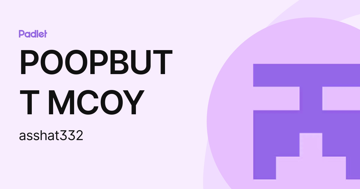 POOPBUTT MCOY (asshat332) profile | Padlet