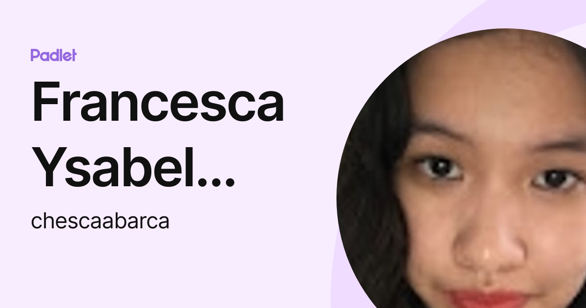 Francesca Ysabel Abarca (chescaabarca) profile | Padlet