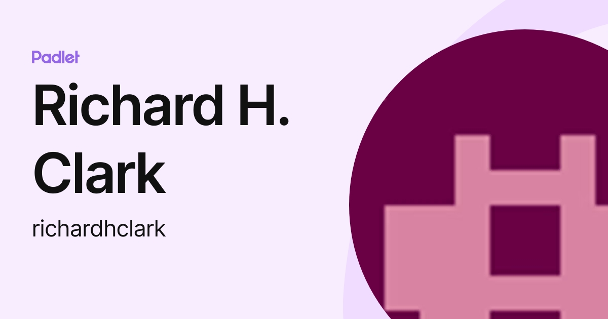 Richard H. Clark (richardhclark) profile | Padlet