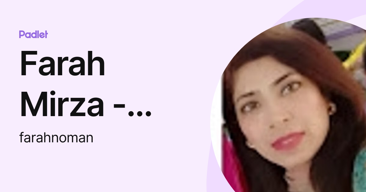 Farah Mirza - 51380/TCHR/BKGPIV (farahnoman) profile | Padlet